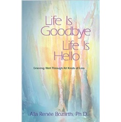 “Life Is Goodbye Life Is Hello: Grieving Well through All Kinds of Loss ...