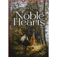 George Turlo’s “Noble Hearts:” A Story of Love, Hope and Survival ...