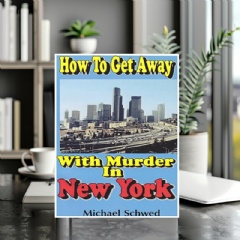 “How To Get Away With Murder In New York” by Michael Schwed is a Darkly Comedic, Satirical Take ...